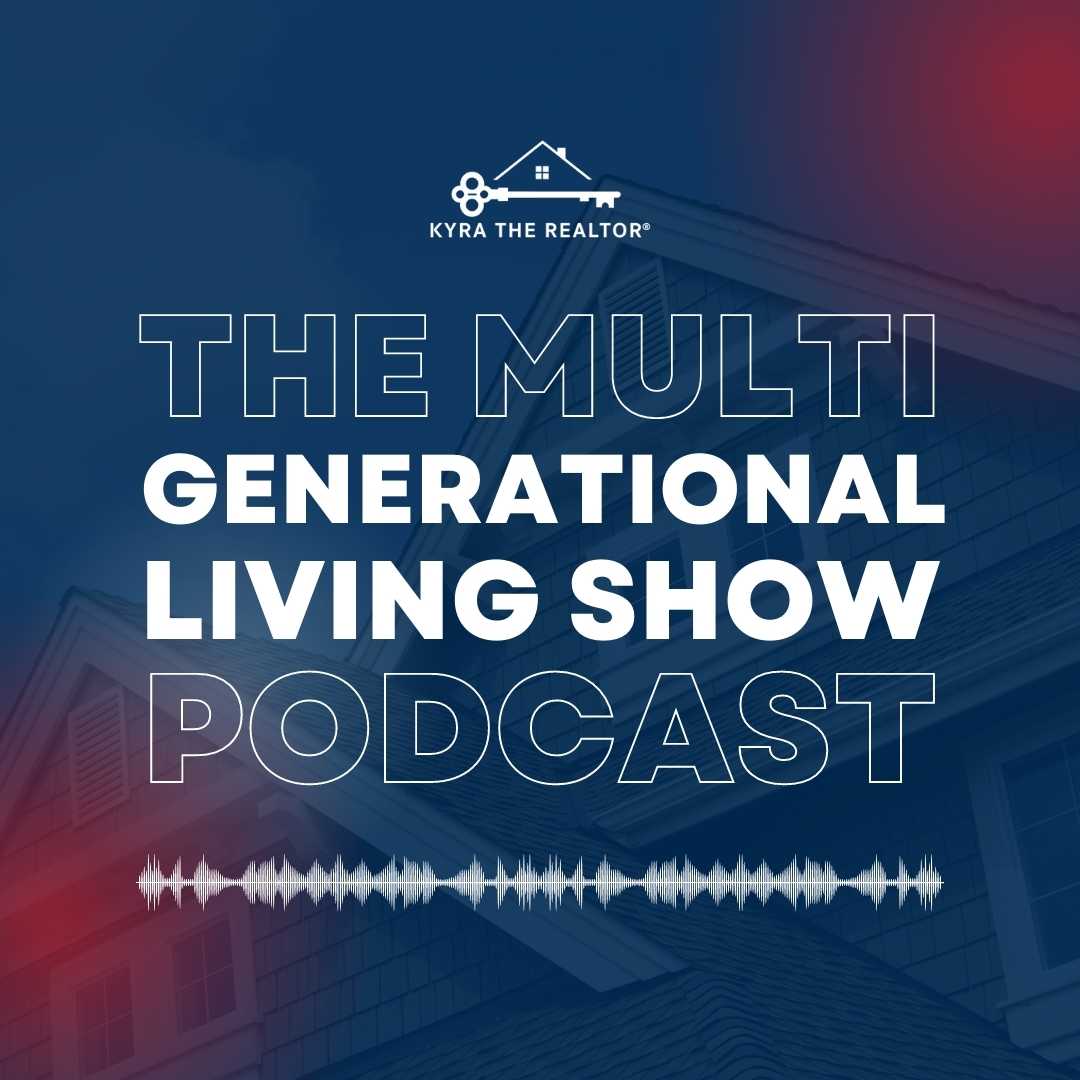 The Multi Generational Living Show Podcast – Kyra The Realtor